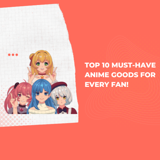 Top 10 Must-Have Anime Goods for Every Fan! | Proxy Japan